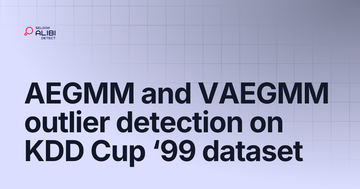 AEGMM and VAEGMM outlier detection on KDD Cup ‘99 dataset | Alibi Detect