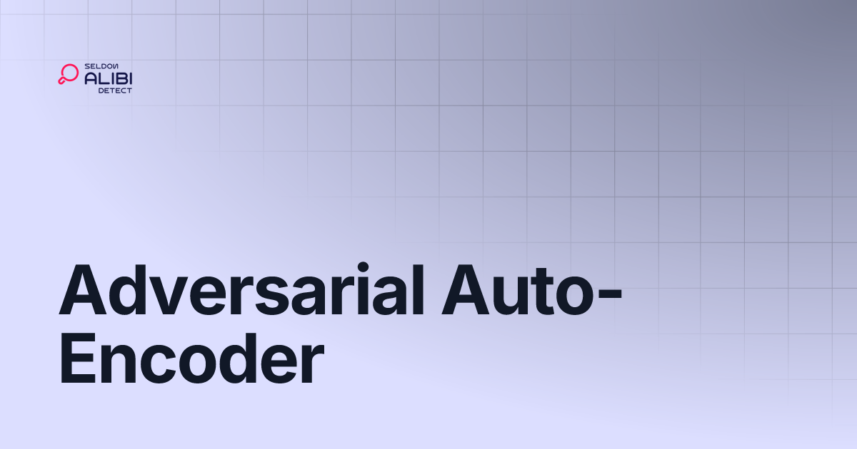 Adversarial Auto-Encoder | Alibi Detect