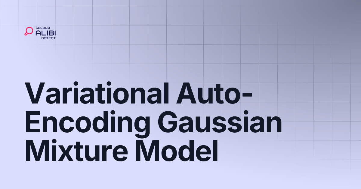 Variational Auto-Encoding Gaussian Mixture Model | Alibi Detect