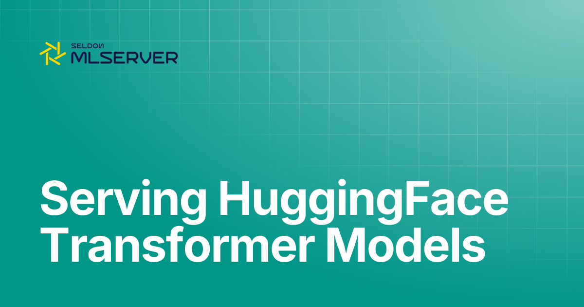 Serving HuggingFace Transformer Models | MLServer