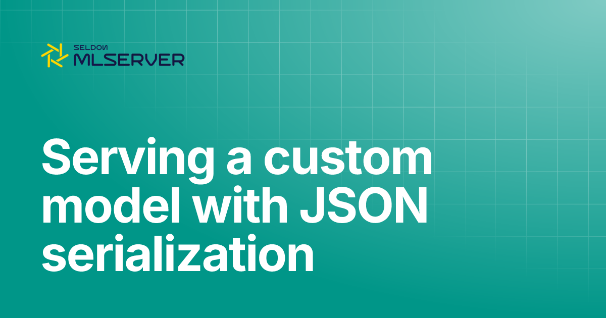 Serving A Custom Model With Json Serialization Mlserver