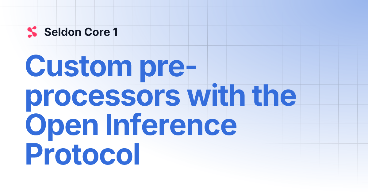 Custom pre-processors with the Open Inference Protocol | Seldon Core 1