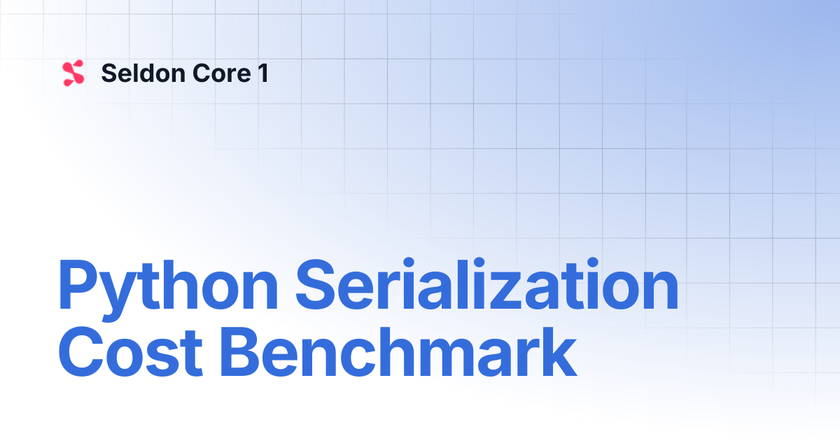 Python Serialization Cost Benchmark | Seldon Core 1