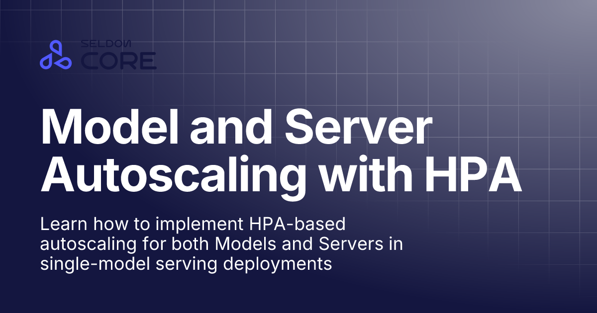 Model and Server Autoscaling with HPA | Seldon Core 2