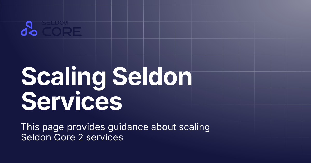 Scaling Seldon Services | v2.10 | Seldon Core 2
