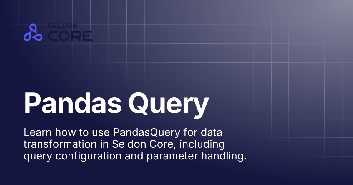 Pandas Query | v2.9 | Seldon Core 2