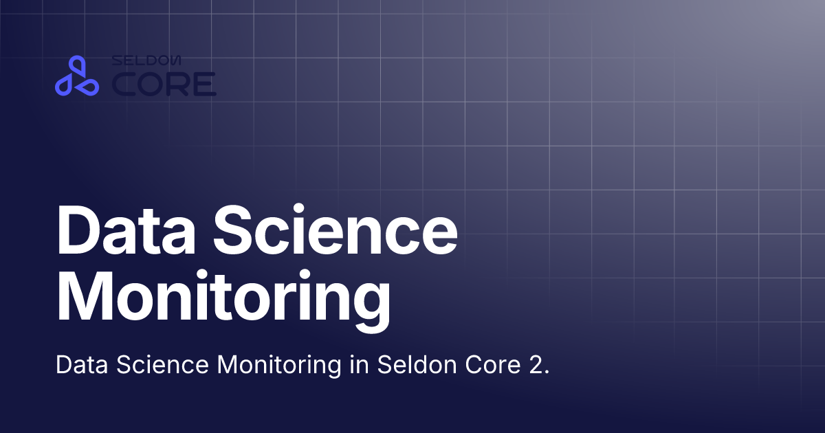 Data Science Monitoring | Seldon Core 2