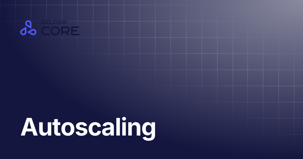 Autoscaling | Seldon Core 2