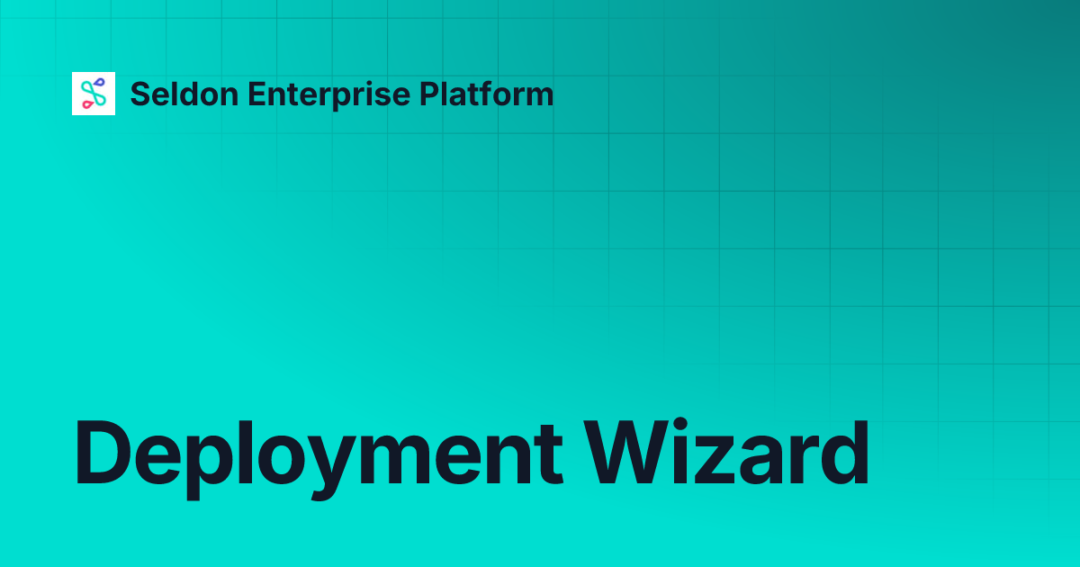 Deployment Wizard | Seldon Enterprise Platform