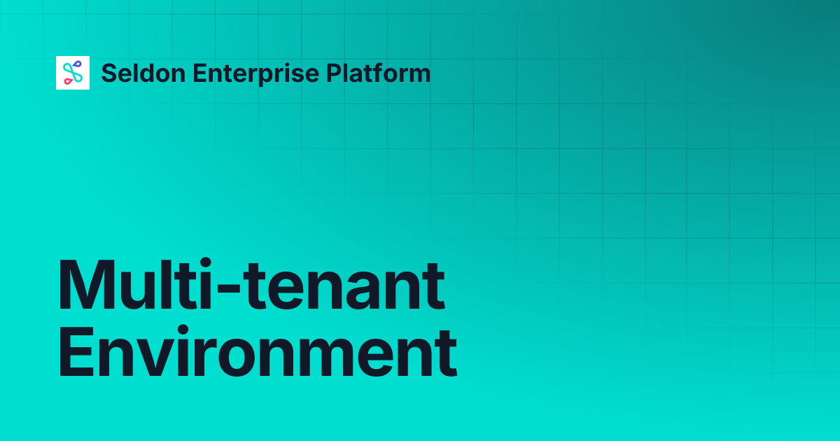 Multi-tenant Environment | Seldon Enterprise Platform