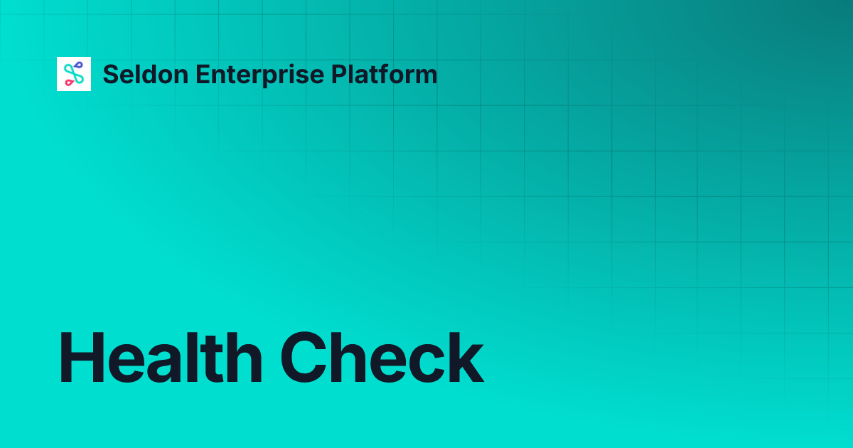 Health Check | Seldon Enterprise Platform