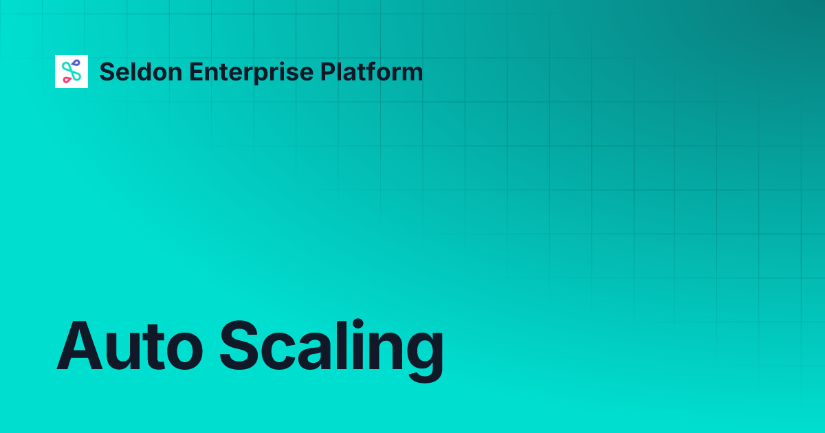 Auto Scaling | Seldon Enterprise Platform