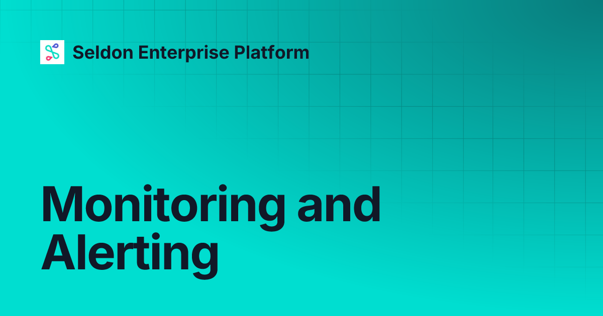 Monitoring and Alerting | Seldon Enterprise Platform