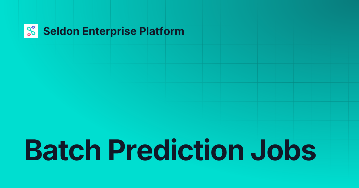 Batch Prediction Jobs | Seldon Enterprise Platform