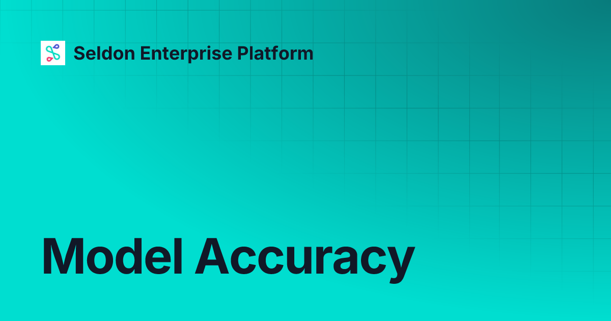 Model Accuracy | Seldon Enterprise Platform