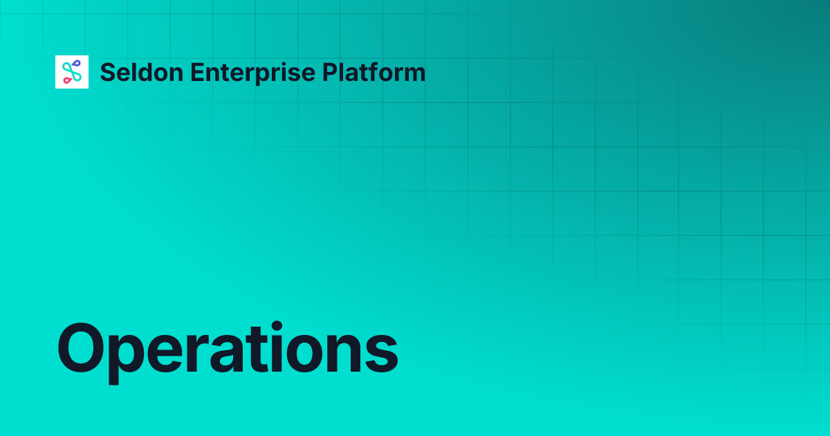 Operations | Seldon Enterprise Platform