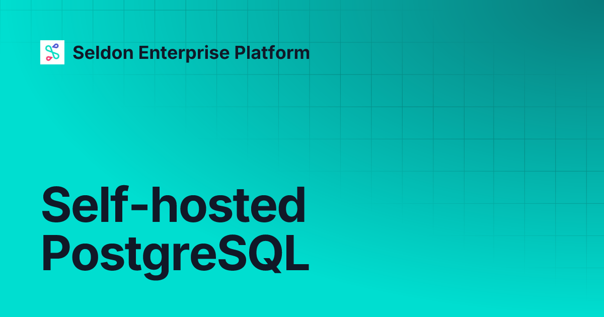 Self-hosted PostgreSQL | Seldon Enterprise Platform Self-hosted PostgreSQL | Seldon Enterprise Platform
