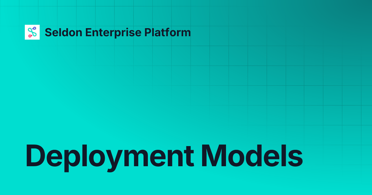 Deployment Models | Seldon Enterprise Platform