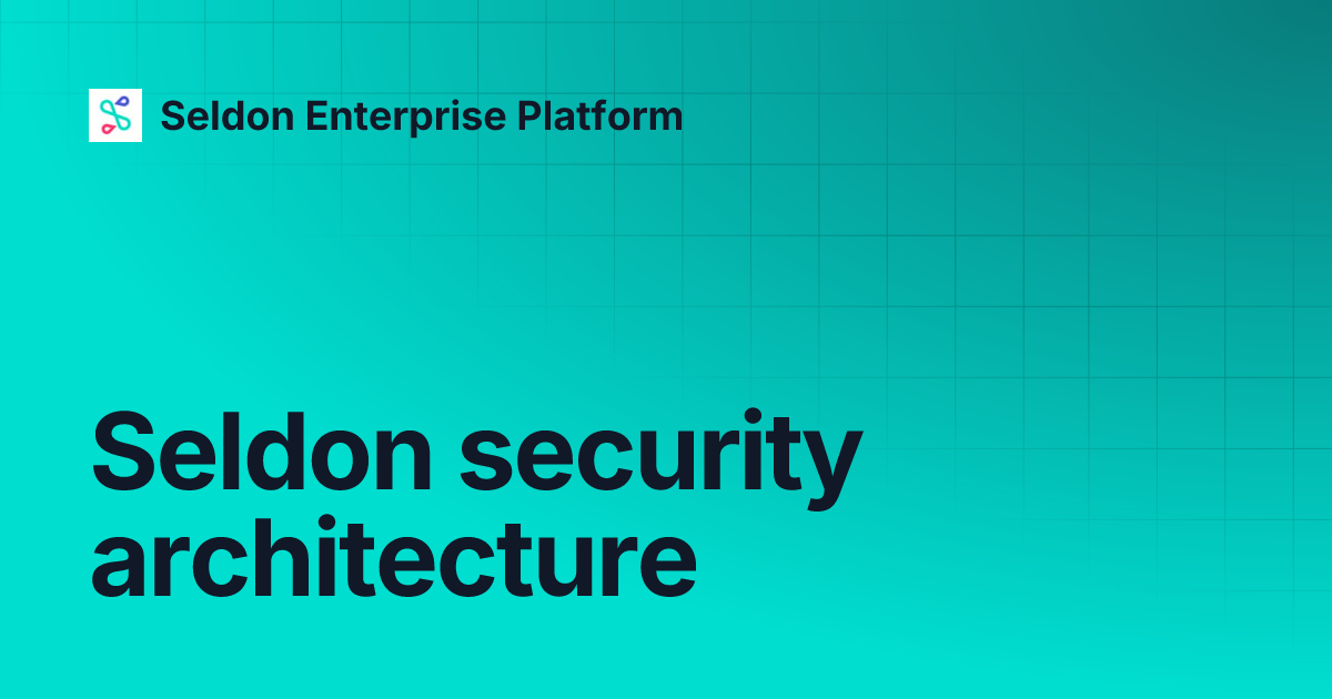 Seldon security architecture | Seldon Enterprise Platform