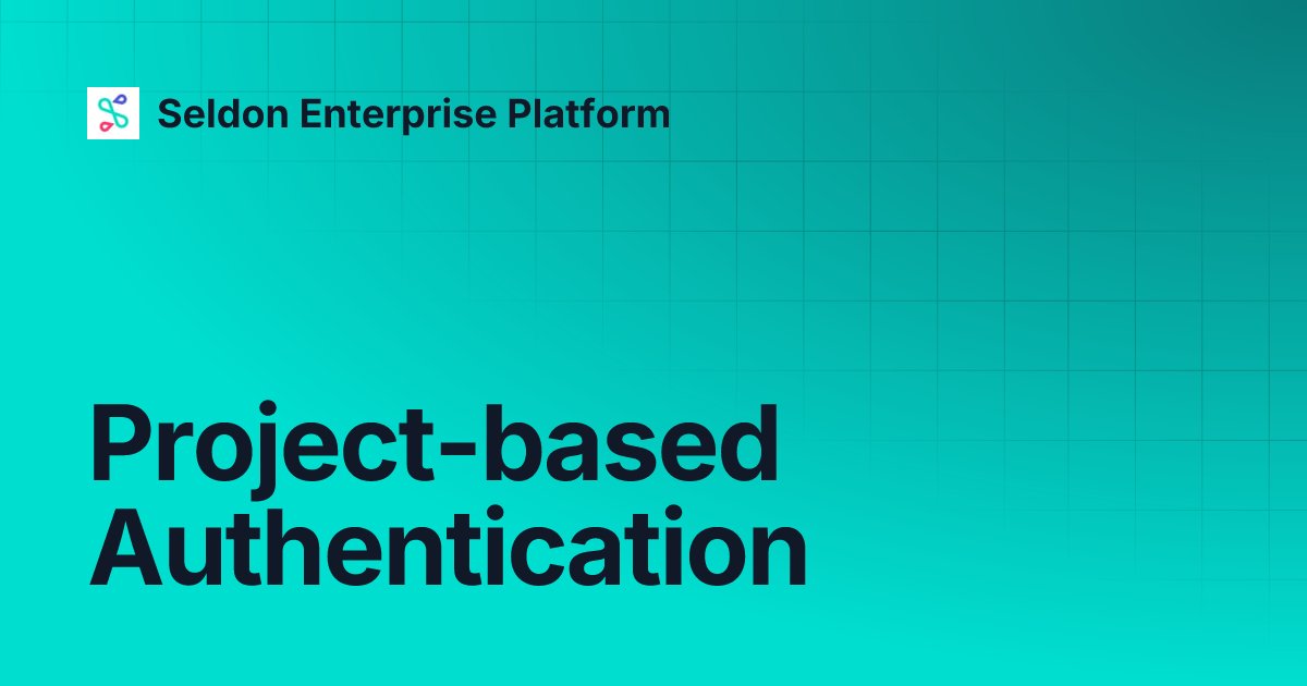 Project-based Authentication | Seldon Enterprise Platform