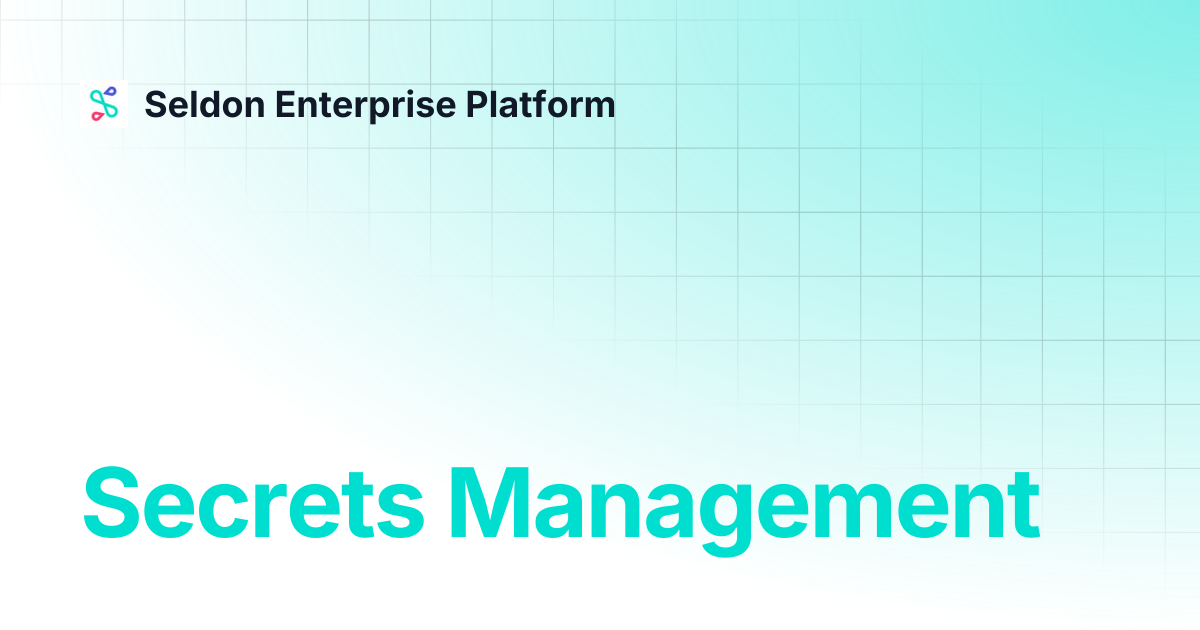 Secrets Management | Seldon Enterprise Platform